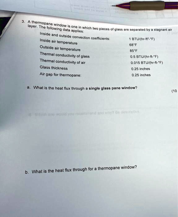 3. A thermopane window is one in which two pieces of glass are ...