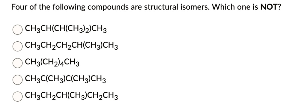 SOLVED: Four of the following compounds are structural isomers Which one is NOT? CH:CH(CH(CH3)2 ...