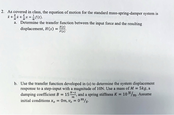 SOLVED: 2.As covered in class, the equation of motion for the standard mass-spring-damper system ...