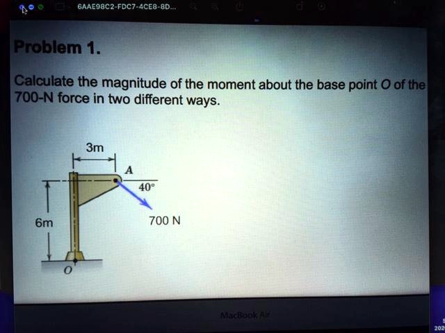 Problem 1. Calculate the magnitude of the moment about the base point O ...