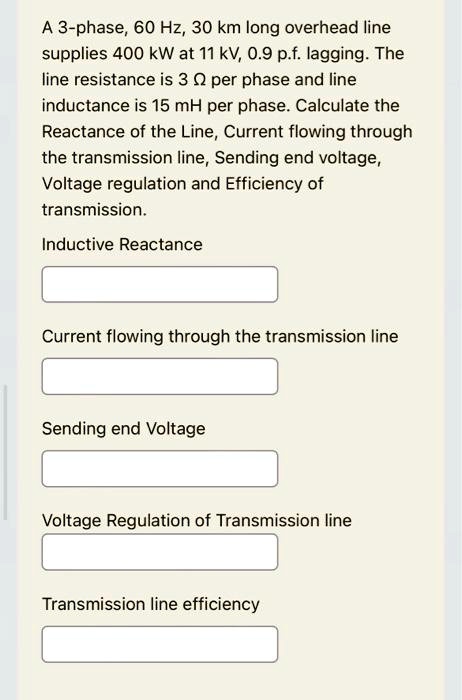SOLVED: A 3-phase, 60 Hz, 30 km long overhead line supplies 400 kW at ...
