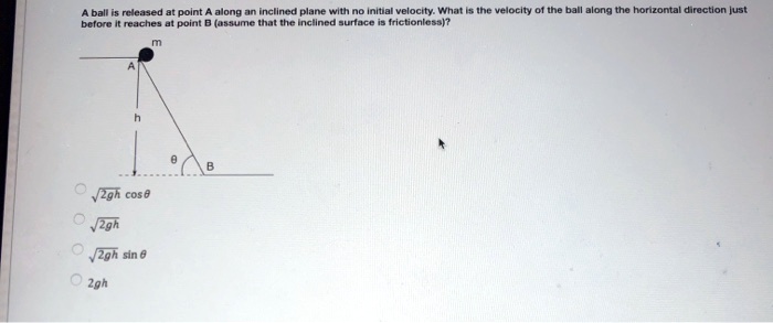 A ball is released at point A along an inclined plane with no initial ...