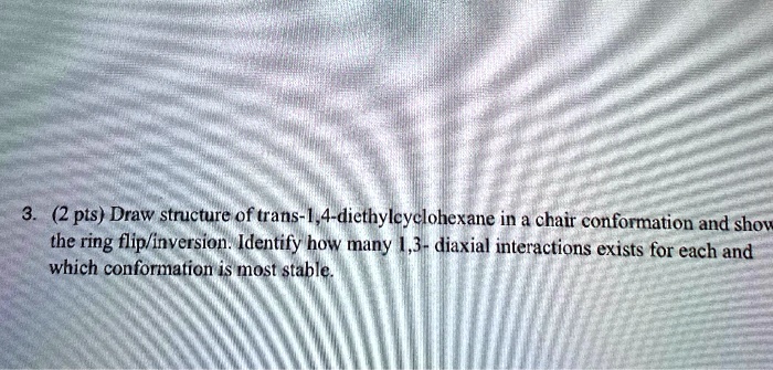 VIDEO solution: Draw the structure of trans-1,4-diethylcyclohexane in a ...