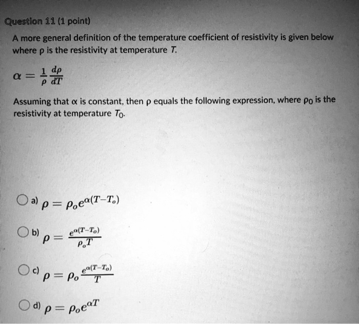 SOLVED: Question 11 (1 point) A more general definition of the temperature coefficient of ...