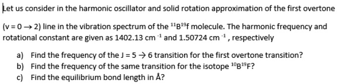 SOLVED: Let us consider in the harmonic oscillator and solid rotation approximation of the first ...