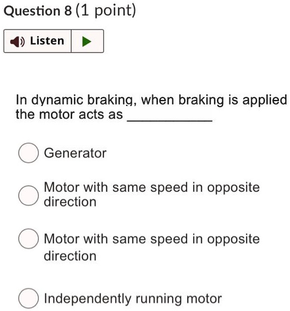 SOLVED: In dynamic braking, when braking is applied, the motor acts as ...