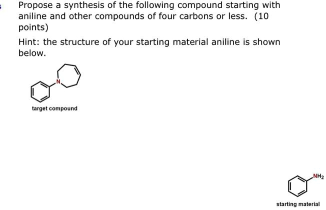 propose synthesis of the following compound starting with aniline and other compounds of four ...