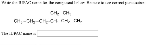 SOLVED: Write the ILPAC name for the compound below Be sure to use correct punctuation CHz CH3 ...