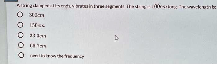 a string clamped at its ends vibrates in three segments the string is ... a string clamped at its ends vibrates in three segments the string is ...