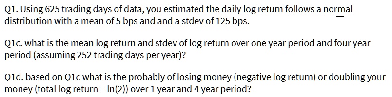 SOLVED: Q1. Using 625 trading days of data, you estimated the daily log ...