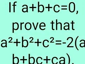 SOLVED: If a+btc-0, prove that a2+b2+c2=-2(a b+bc+ca)
