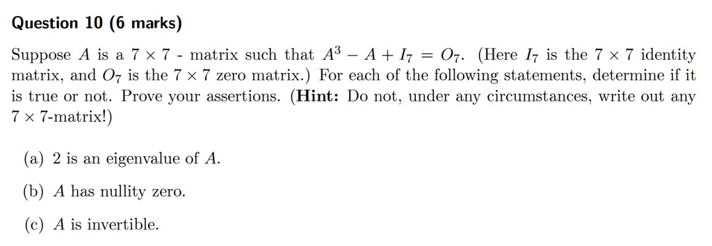 question 10 6 marks suppose a is x 7 matrix such that a3 a i7 07 here iv is the 7 x identity ...