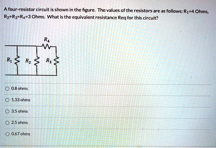 SOLVED: A four-resistor circuit is shown in the figure. The values of the resistors are as ...