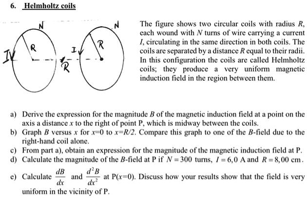 SOLVED: 6. Helmholtz coils The figure shows two circular coils with ...