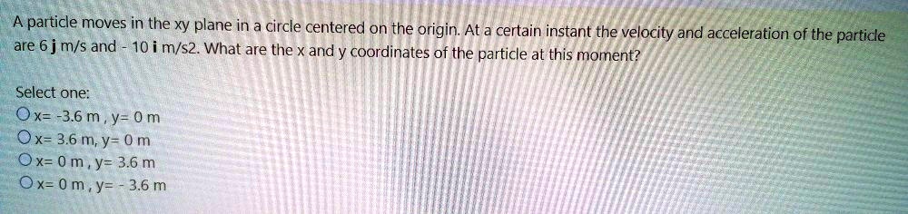 SOLVED: A particle moves in the xy plane in a circle centered on the origin. At a certain ...