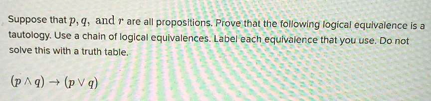 SOLVED: Suppose that p,4; and r are all propositions Prove that the following logical ...