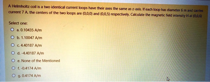 SOLVED: A Helmholtz coil is a two identical current loops that have their axes the same as the z ...