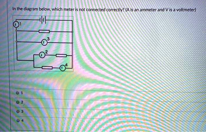 SOLVED: In the diagram below; which meter is not connected correctly? (A is an ammeter and V is ...