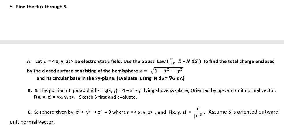 SOLVED: 5. Find the flux through S. A. Let E = be an electrostatic field. Use Gauss' Law (âˆ® E ...