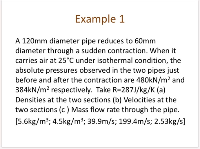 Example 1 A 120mm diameter pipe reduces to 60mm diameter through a ...