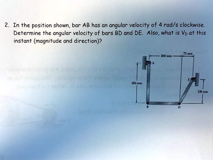 2. In the position shown, bar AB has an angular velocity of 4 rad/s clockwise. Determine the ...