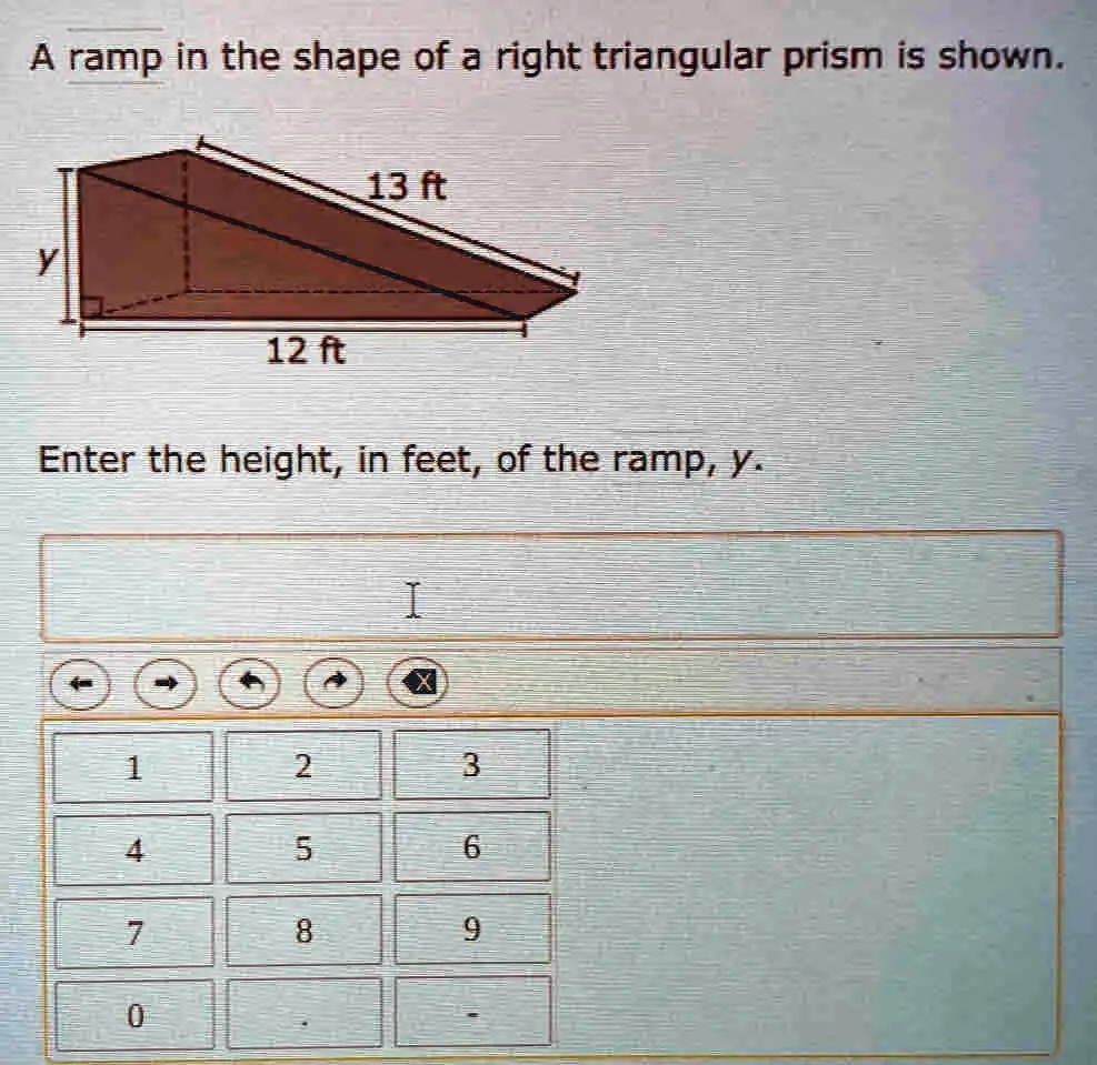 a ramp in the shape of a right triangular prism is shown 13 t 12 ft enter the height in feet of ...