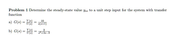 SOLVED: Problem 1 Determine the steady-state value yss to a unit step input for the system with ...