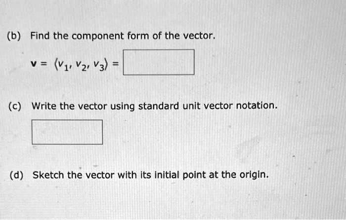 SOLVED: (b) Find the component form of the vector. V = (V1' Vz' V3) (c ...