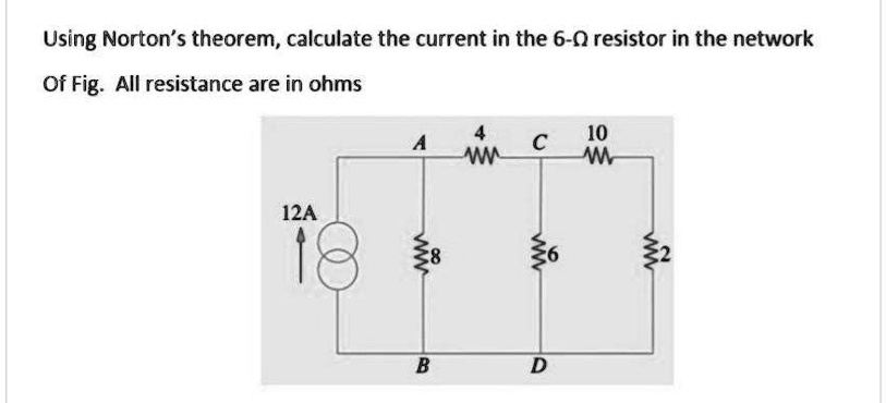 SOLVED: Using Norton'theorem, calculate the current in the 6-0 resistor in the network Of Fig ...