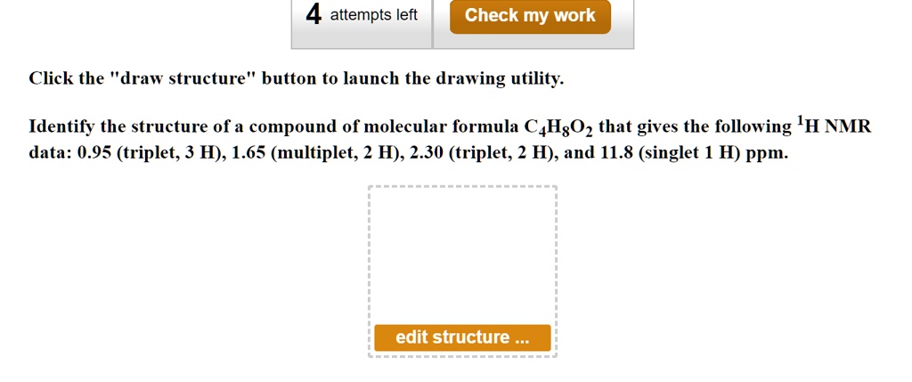 SOLVED: attempts left Check my work Click the "draw structure button to launch the drawing ...