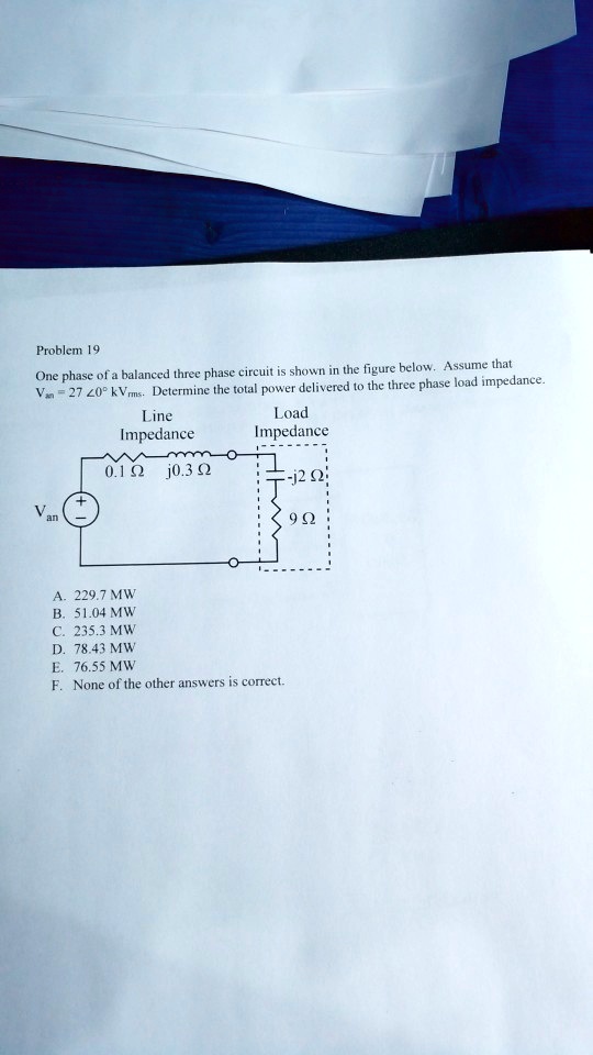 SOLVED: Problem 19: One phase of a balanced three-phase circuit is shown in the figure below ...