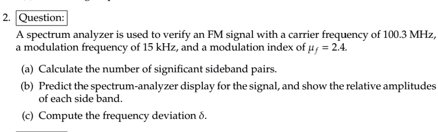 SOLVED: Question: A spectrum analyzer is used to verify an FM signal with a carrier frequency of ...