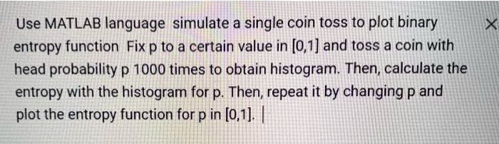 Solved Use Matlab Language Simulate A Single Coin Toss To Plot Binary Entropy Function Fix P To
