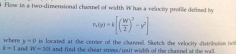 SOLVED: Flow in a two-dimensional channel of width W has a velocity ...