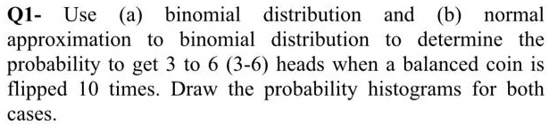 SOLVED: Try (a) binomial distribution, and (b) Poisson distribution. In each case, calculate the ...