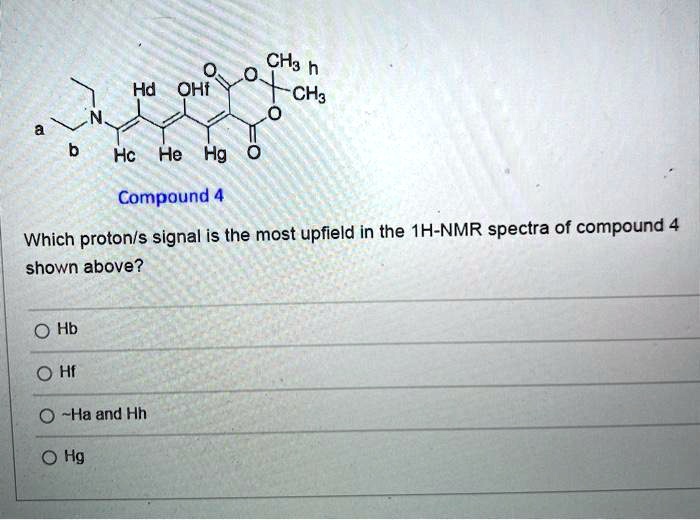 SOLVED:CH3 0 CH3 Hd OHf Hc He Hg Compound 4 Which proton/s signal is ...