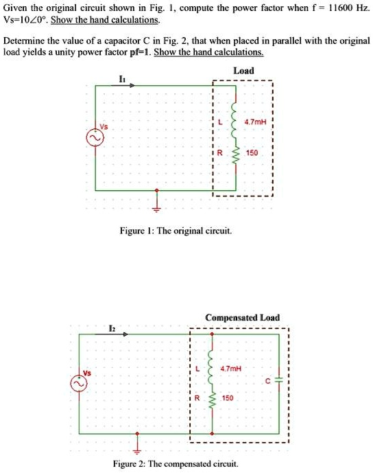SOLVED: Given the original circuit shown in Fig.1,compute the power factor when f =11600 Hz Vs ...