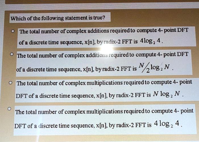 SOLVED: Which of the following statement is true? The total number of complex additions ...