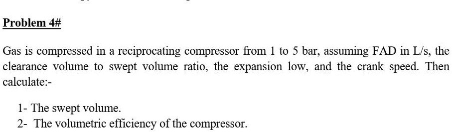 SOLVED: Problem 4# Gas is compressed in a reciprocating compressor from ...