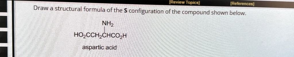 Draw a structural formula of the S configuration of the compound shown ...