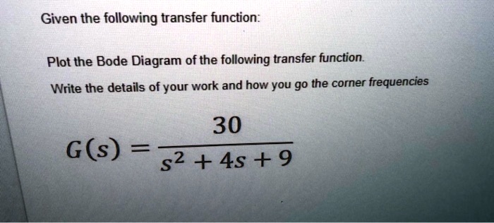 SOLVED: Given the following transfer function, plot the Bode Diagram of the transfer function ...