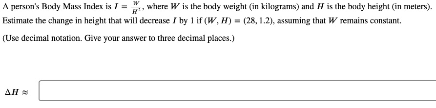 SOLVED: A person's Body Mass Index is I = Estimate the change in height ...