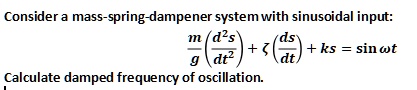 Consider a mass-spring-dampener system with sinusoidal input: (m)/(g ...