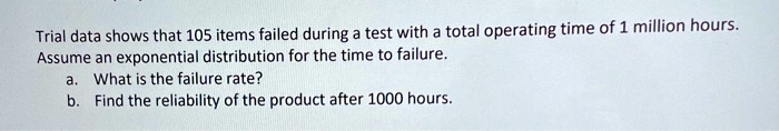 trial data shows that 105 items failed during test with a total ...