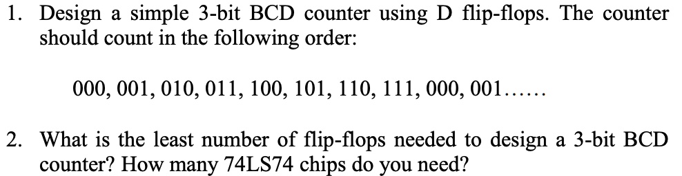 1. Design a simple 3-bit BCD counter using D flip-flops. The counter ...