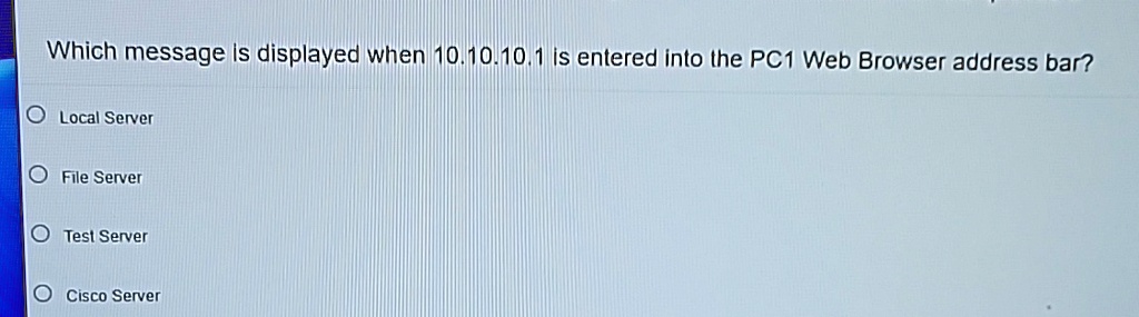Which message is displayed when 10.10.10.1 is entered into the PC1 Web Browser address bar ...