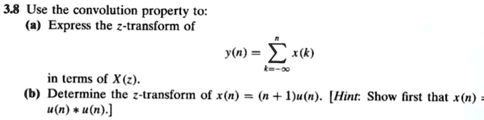 3.8 Use the convolution property to: (a) Express the z-transform of in ...