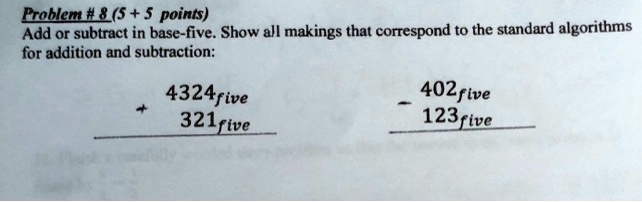 [GET ANSWER] broblem8 5 5 points add or subtract in base five show all ...