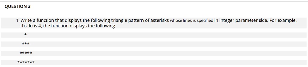 Write A Function That Displays The Following Triangle Pattern Of Asterisks Whose Lines Are