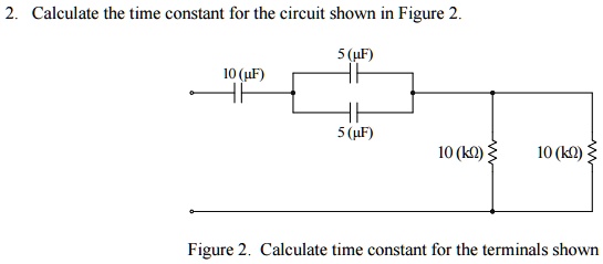 Solved Calculate The Time Constant For The Circuit Shown In Figure 2 2 Calculate The Time